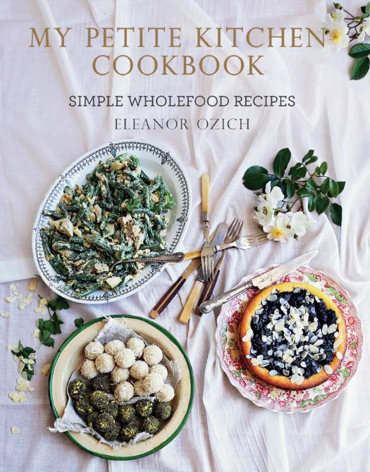 My Petite Kitchen Cookbook: Simple Wholefood Recipes by Eleanor...
